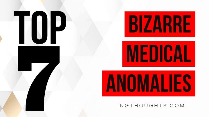 TOP 7 BIZARRE MEDICAL ANOMALIES - NG Thoughts